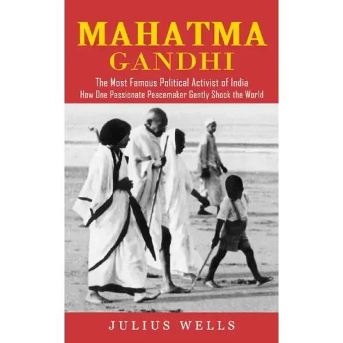 Mahatma Gandhi: The Most Famous Political Activist of India (How One P ...