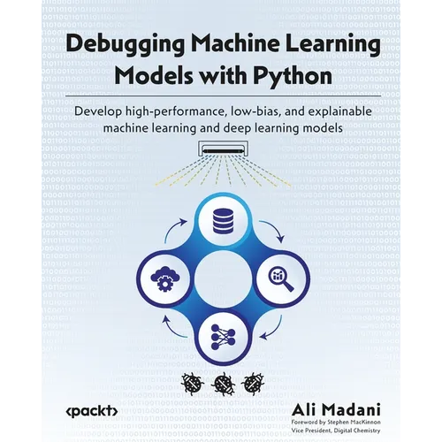 Debugging Machine Learning Models with Python: Develop high-performanc ...